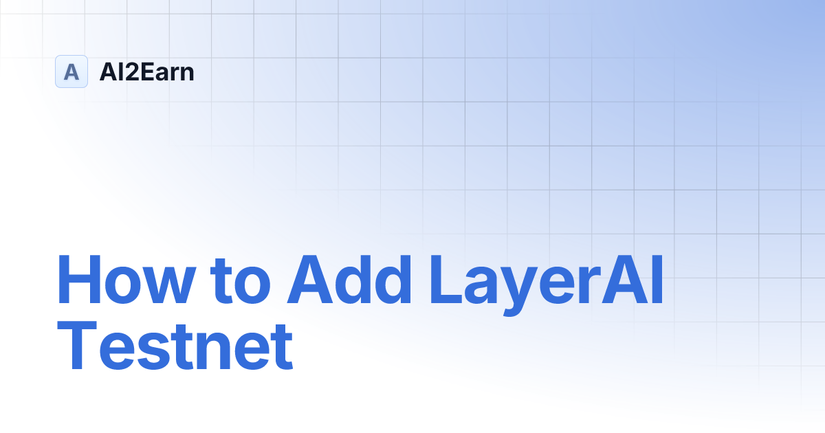 How to Add LayerAI Testnet | AI2Earn